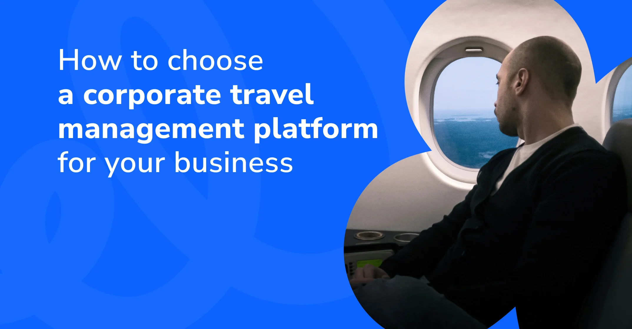 How to choose a corporate travel management system